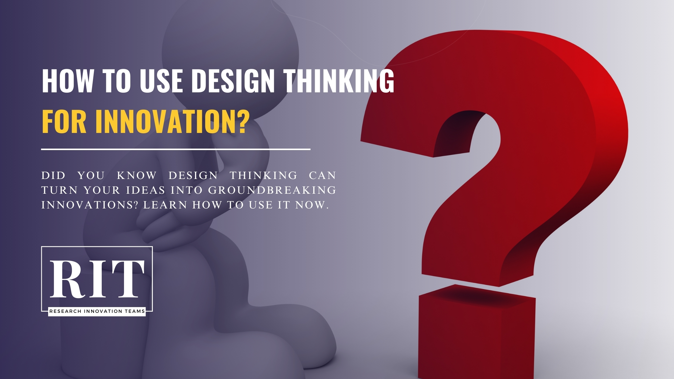 How to Use Design Thinking for Innovation? - Research Innovation Teams
